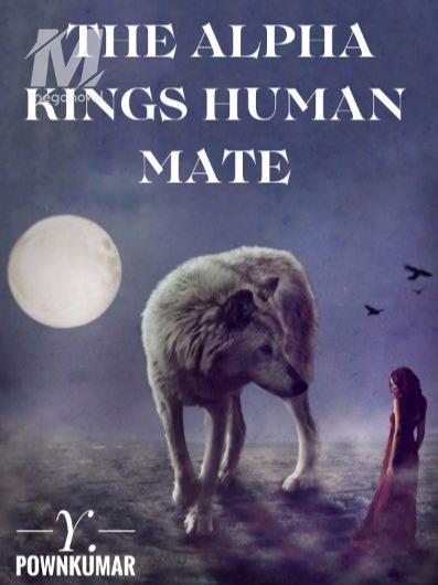 THE ALPHA KING'S HUMAN MATE PDF & Novel Online by Pownkumar to Read for Free - Werewolf Stories ...