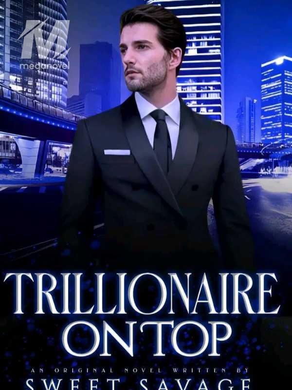 TRILLIONAIRE ON TOP PDF & Novel Online by Sweet savage to Read for Free - Urban/Realistic ...
