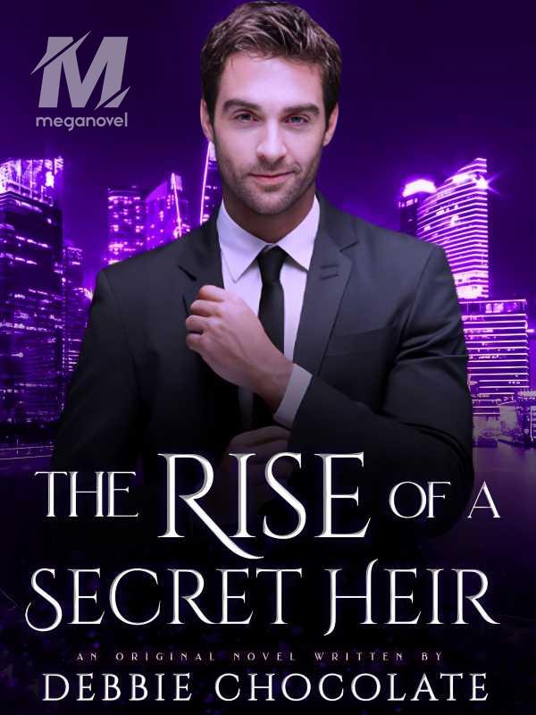 The Rise Of A Secret Heir PDF & Novel Online by Debbie chocolate to Read for Free - Urban ...