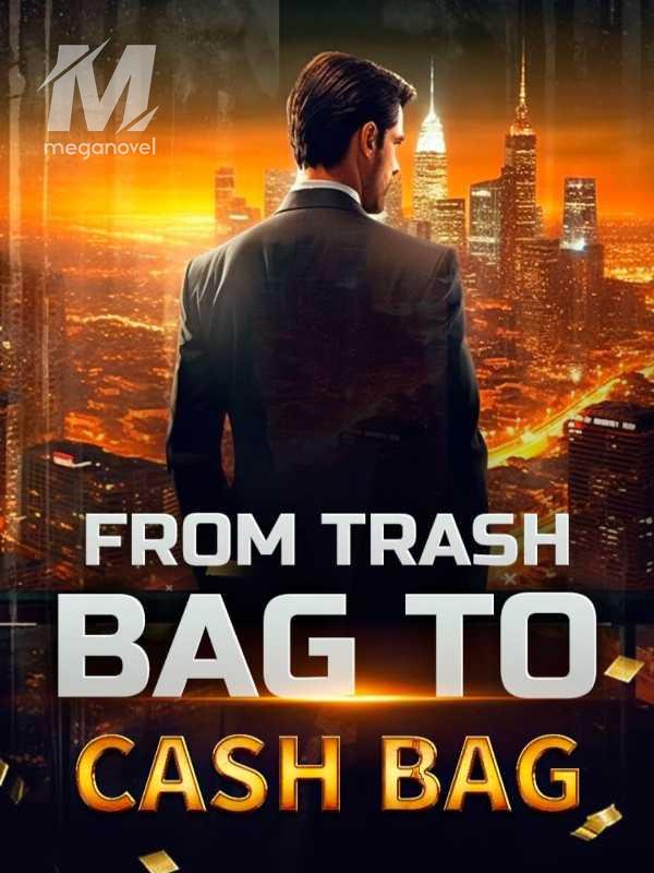 From Trash Bag to Cash Bag PDF & Novel Online by Zuxian to Read for Free - Urban/Realistic ...