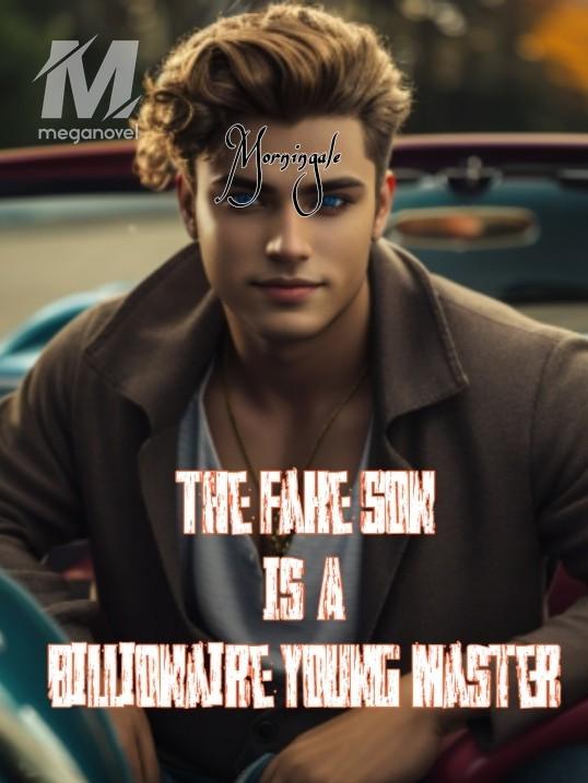 The Fake Son Is A Billionaire Young Master PDF & Novel Online by ...
