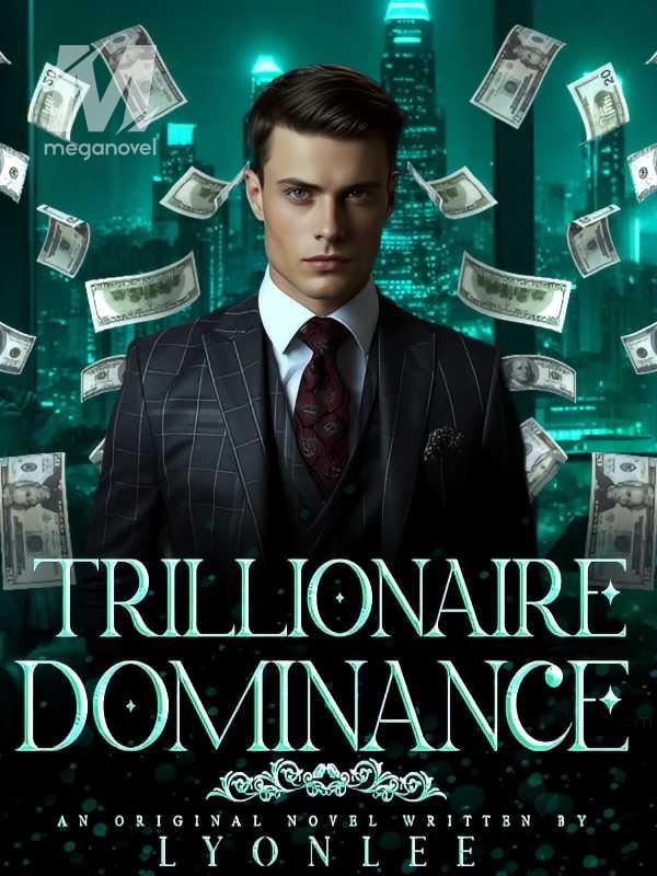 Trillionaire Dominance PDF & Novel Online by Lyonlee to Read for Free ...