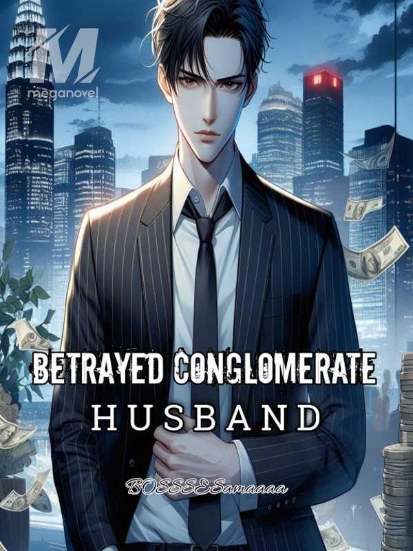 Betrayed Conglomerate Husband - Chapter 1: Betrayal Novel & PDF Online by BOSSSESamaaaa | Read ...