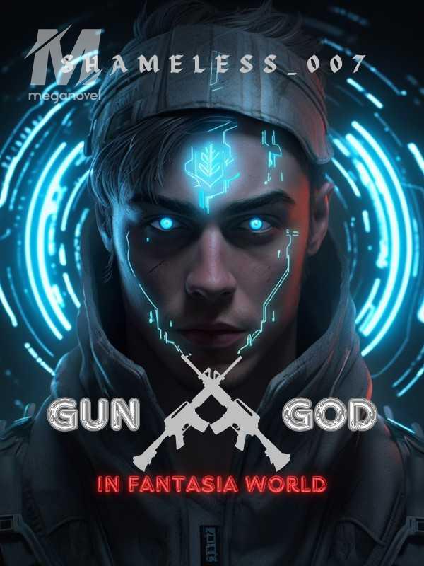 GUN GOD IN FANTASIA WORLD - Transmigration Novel & PDF Online by Shame ...