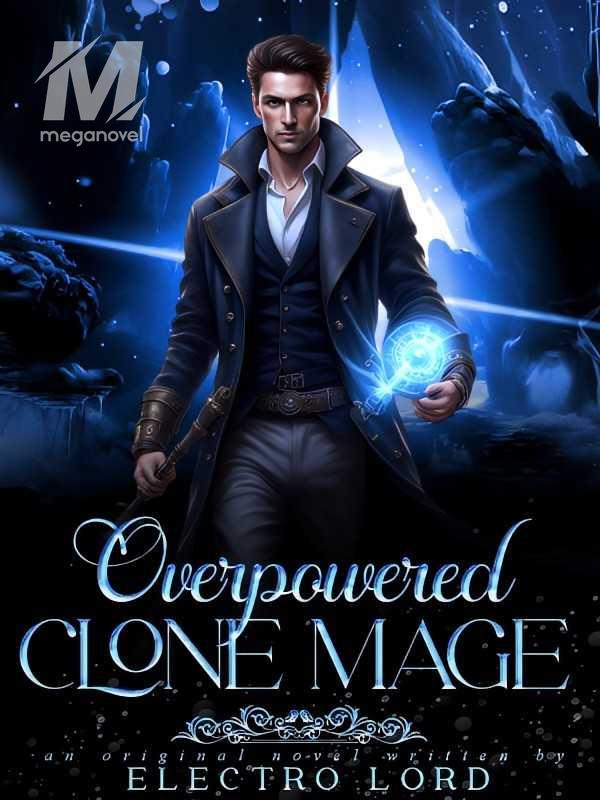 Overpowered Clone Mage PDF & Novel Online by Electro lord to Read for ...