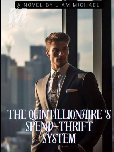 The Quintillionaire's spend-thrift system - A Tragic Life Novel & PDF Online by Liam Michael ...